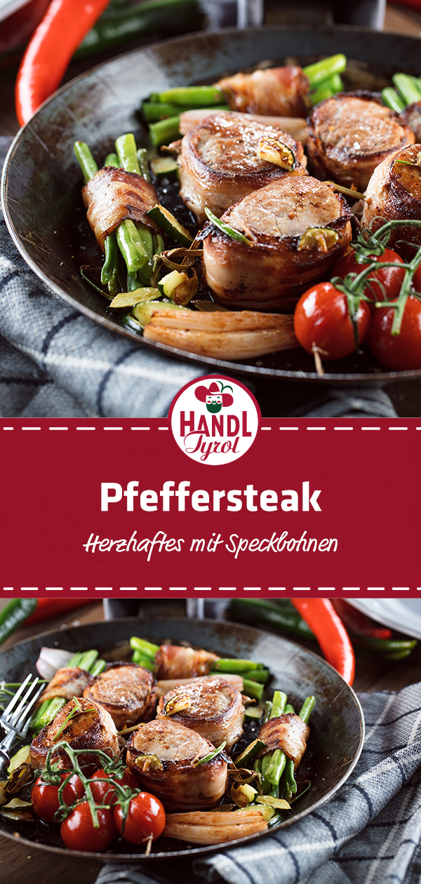 Pfeffersteak mit Speckbohnen - HANDL TYROL